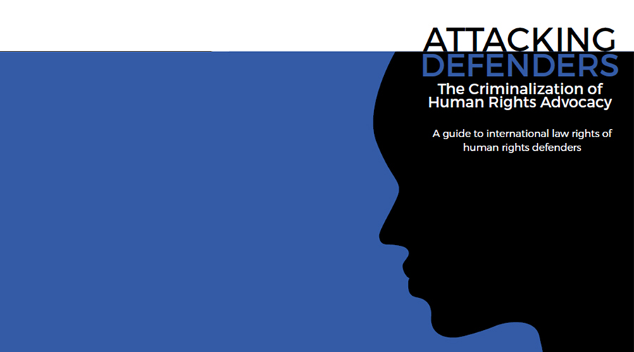 ATTACKING DEFENDERS: The Criminalization of Human Rights Advocacy ...